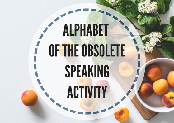 Alphabet of the obsolete: speaking activity