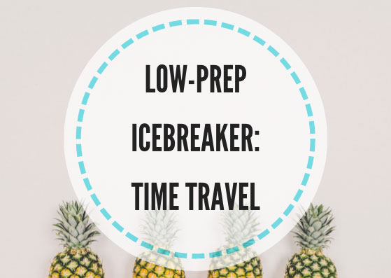 Low-prep icebreaker: time travel
